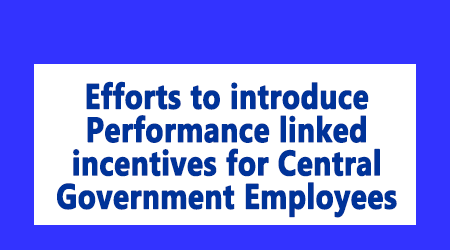 Efforts to introduce Performance linked incentives for Central ...