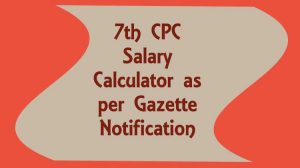 7th CPC Salary Calculator as per Gazette Notification – Gservants News