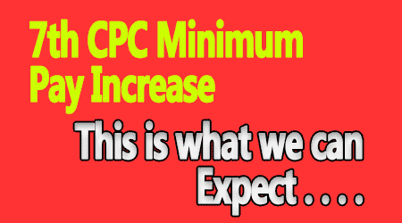 7th CPC Minimum Pay Increase - This Is What We Can Expect