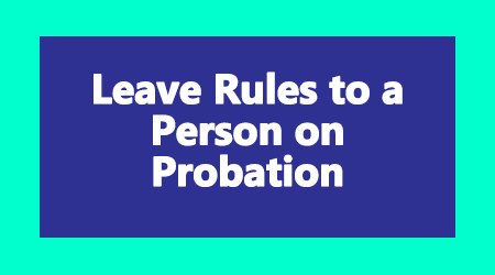 Leave Rules to a Person on Probation