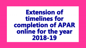 Extension of timelines for completion of APAR online for the year 2018-19 – Gservants News