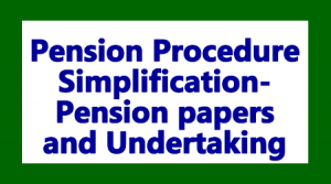Pension Procedure Simplification-Pension papers and Undertaking ...