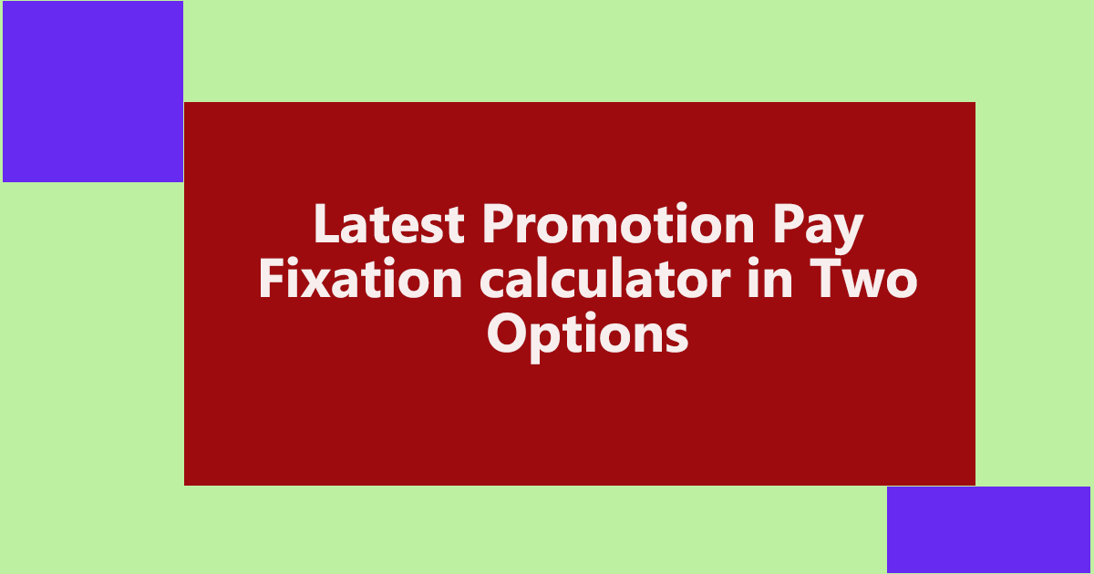 Latest Promotion Pay Fixation calculator in Two Options from 2020 to 2025