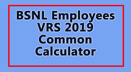 BSNL Employees VRS 2019 Common Calculator