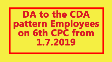DA To The CDA Pattern Employees On 6th CPC From 1.7.2019