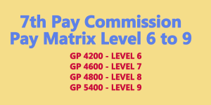 7th Pay Commission Pay Matrix Level 6 To 9 - New Details
