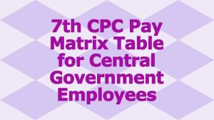 7th CPC Pay Matrix Level 1 to 5 Official – Gservants News