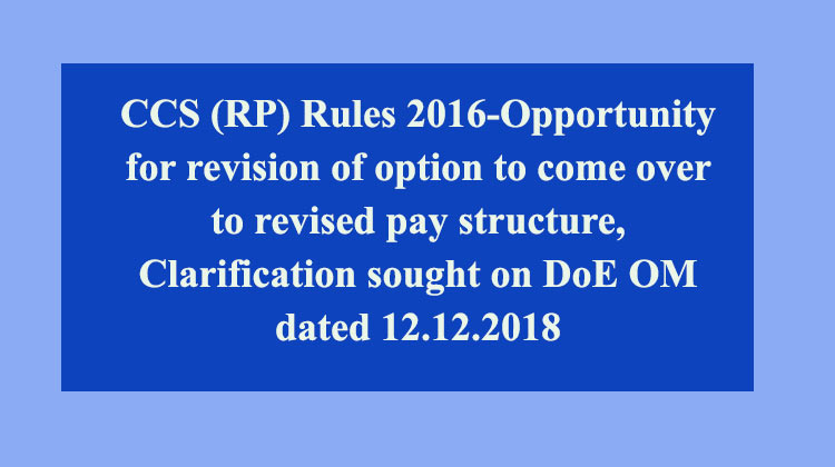 CCS (RP) Rules 2016-Opportunity for revision of option to come over to revised pay structure ...