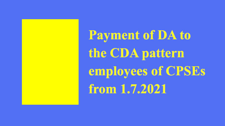 Payment of DA to the CDA pattern employees of CPSEs from 1.7.2021