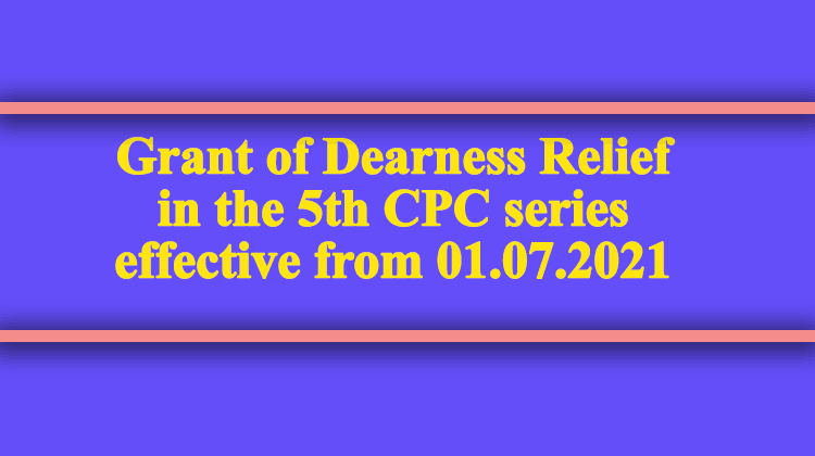Grant of Dearness Relief in the 5th CPC series effective from 01.07. ...