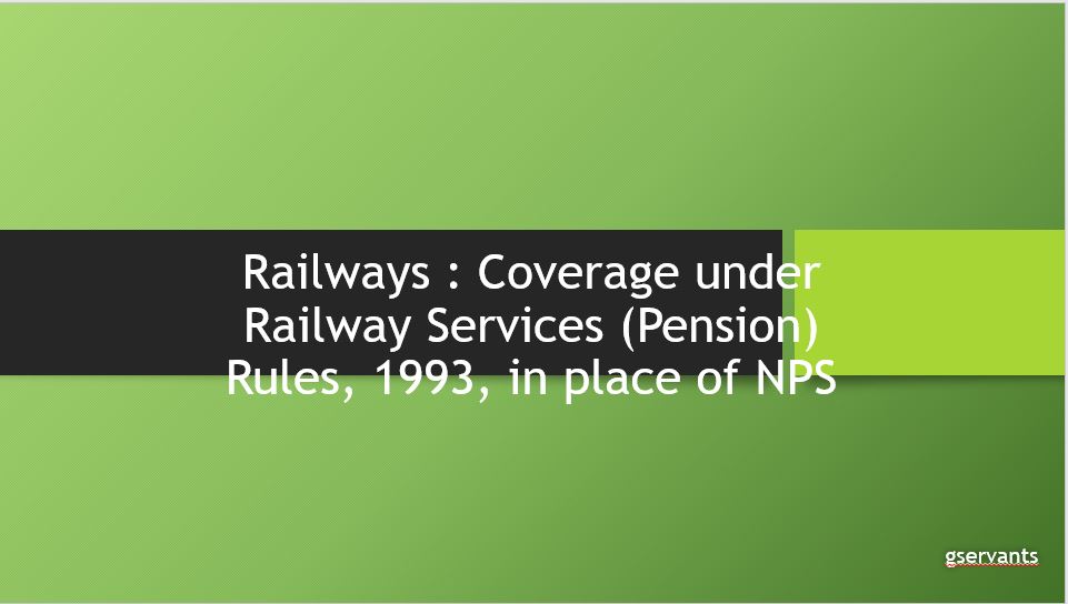 Railways : Coverage under Railway Services (Pension) Rules, 1993, in ...