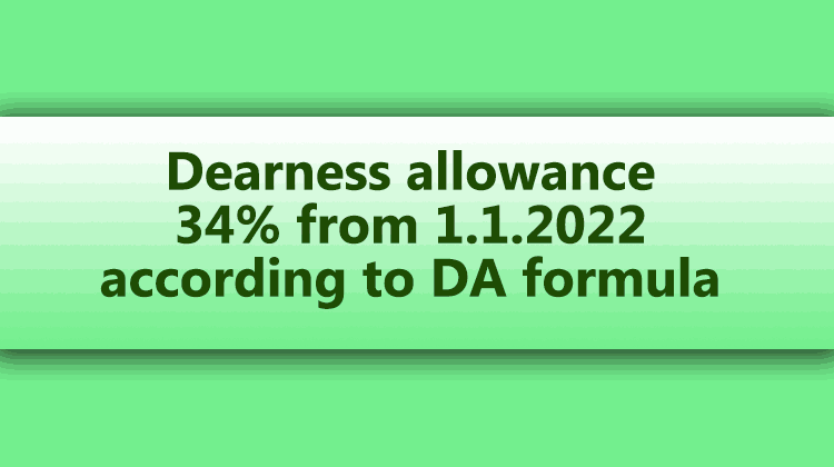 Dearness allowance 34% from 1.1.2022 according to DA formula