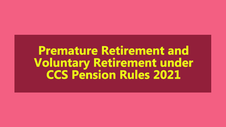 Premature Retirement and Voluntary Retirement under CCS Pension Rules 2021