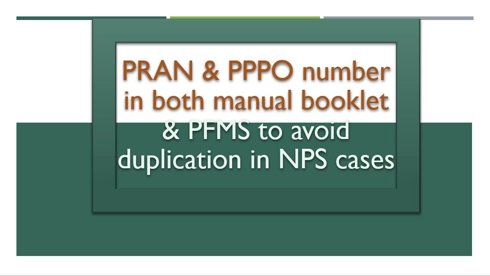 PRAN & PPPO number in both manual booklet & PFMS to avoid duplication ...