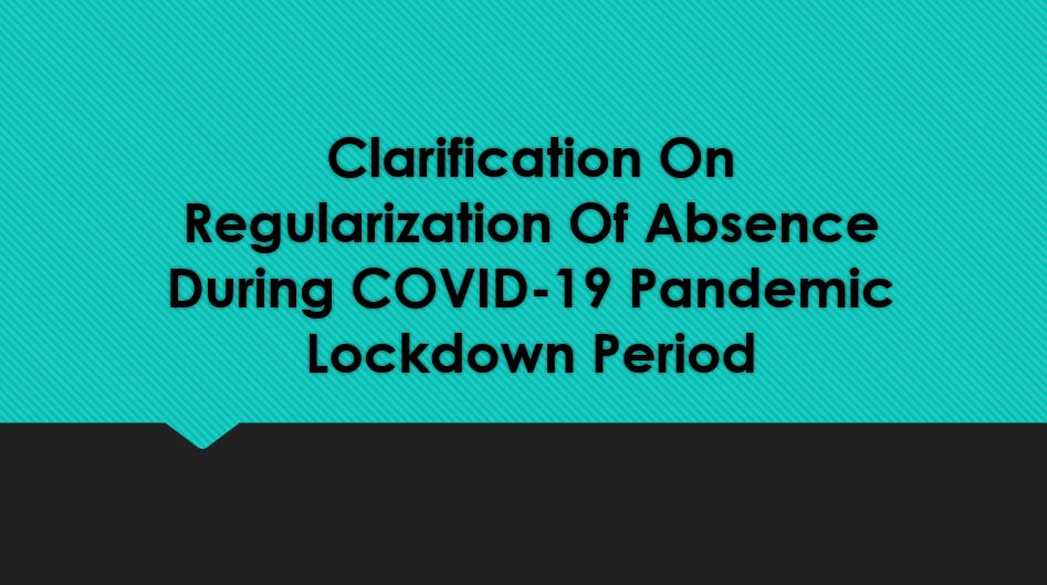 Clarification on regularization of absence during COVID-19 pandemic ...