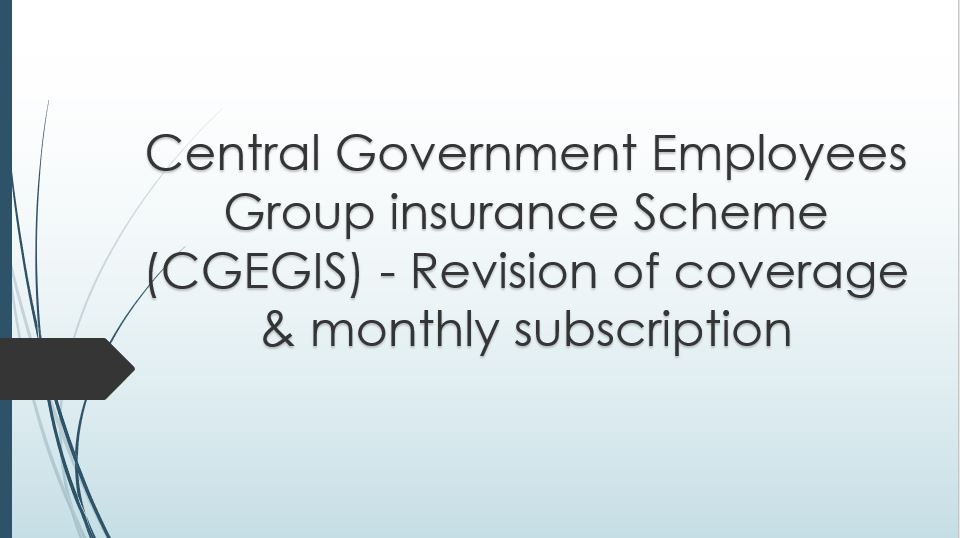 Central Government Employees Group Insurance Scheme (CGEGIS) - Revision ...
