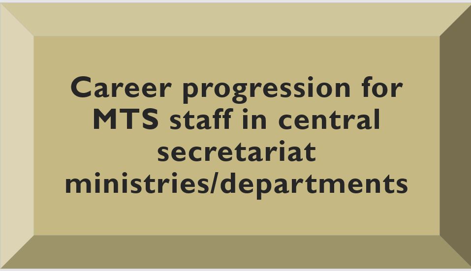 Career progression for MTS staff in Central Secretariat Ministries ...