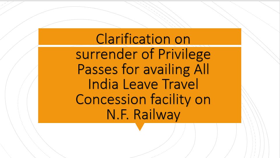 Clarification On Surrender Of Privilege Passes For Availing All India ...