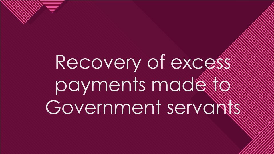 Recovery of excess payments made to Government servants