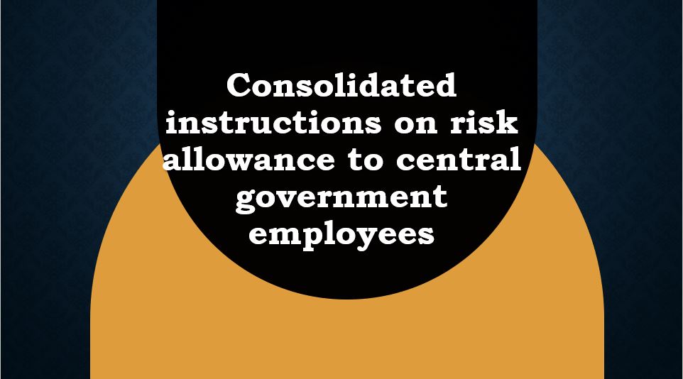 Consolidated instructions on Risk Allowance to Central Government employees