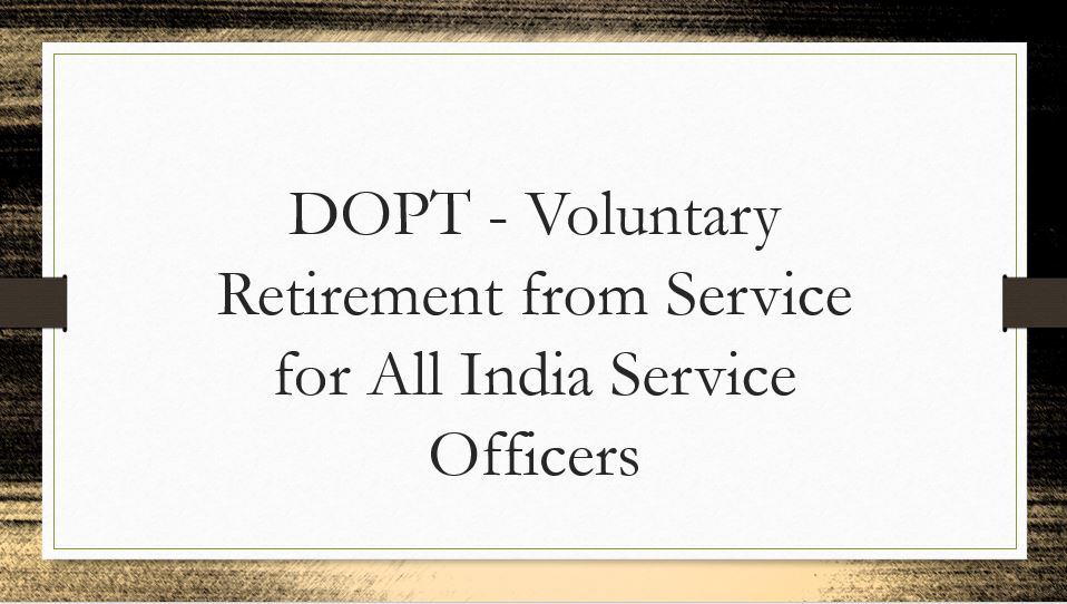 DOPT - Voluntary Retirement From Service For All India Service Officers