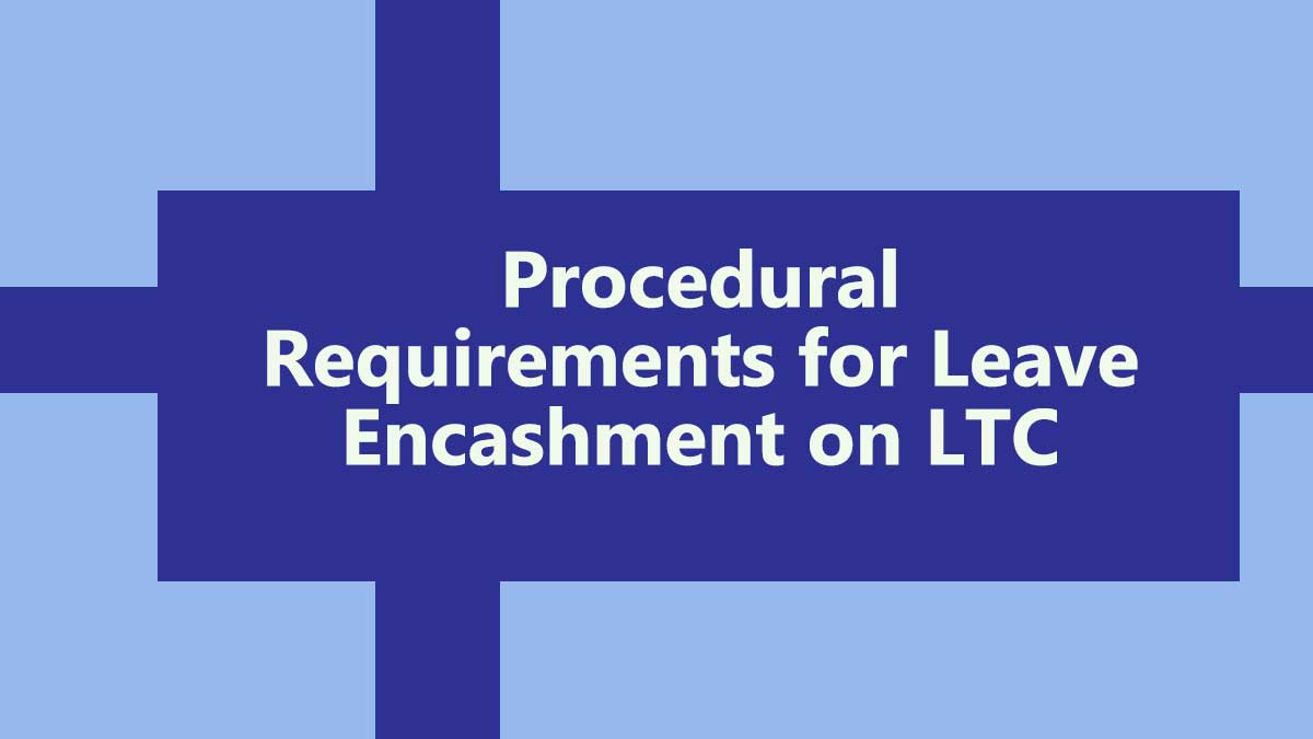 LTC Clarification-Fulfillment of procedural requirements – Gservants News